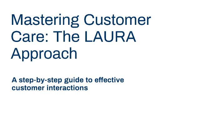 Mastering Customer Care: The LAURA Approach by Ben Montgomery on Prezi