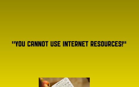 You can use this and that...but you can't use Internet sources!": An ...