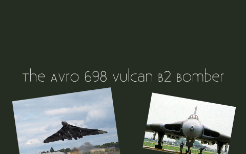 The Avro 698 Vulcan B2 Bomber by Joshua Lehew on Prezi