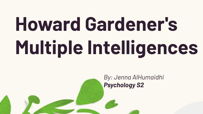 Howard Gardener's Multiple Intelligences by Jenna AlHumaidhi on Prezi