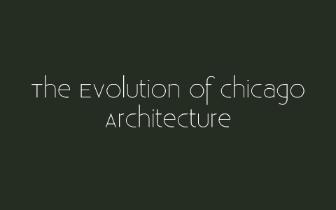 The Evolution of Chicago Architecture by Lisa Latronica on Prezi