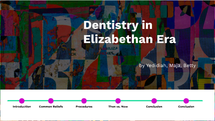 Dentistry in Elizabethan era by Yedidiah Bopeya on Prezi