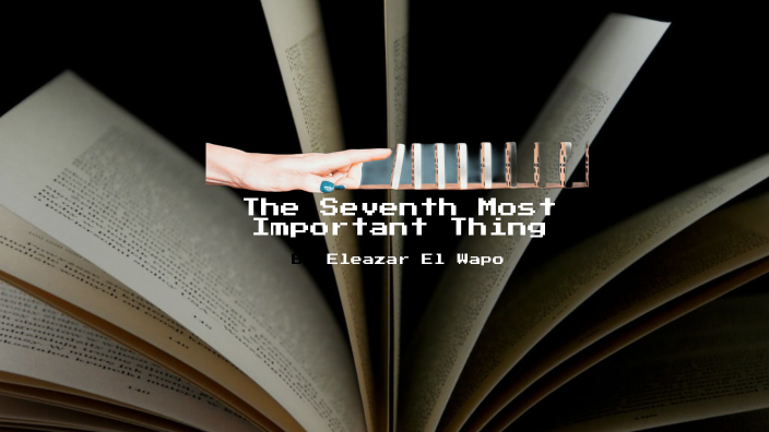 The Seventh Most Important Thing. by Efrain Gutierrez-Mora on Prezi