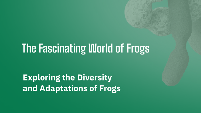 The Fascinating World of Frogs by Julio C Astorga H on Prezi