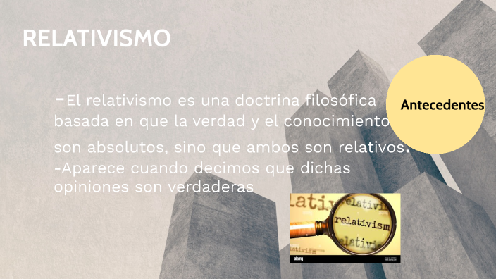 RELATIVISMO by Carolin Michel Valdivieso Morales on Prezi