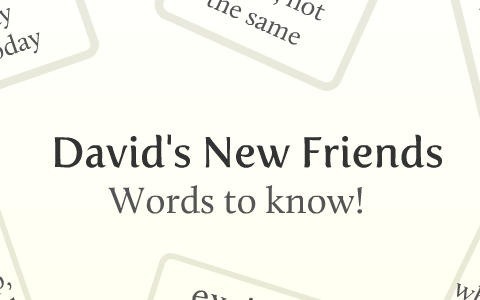 Vocabulary Words for: David's New Friends by kristina peace on Prezi