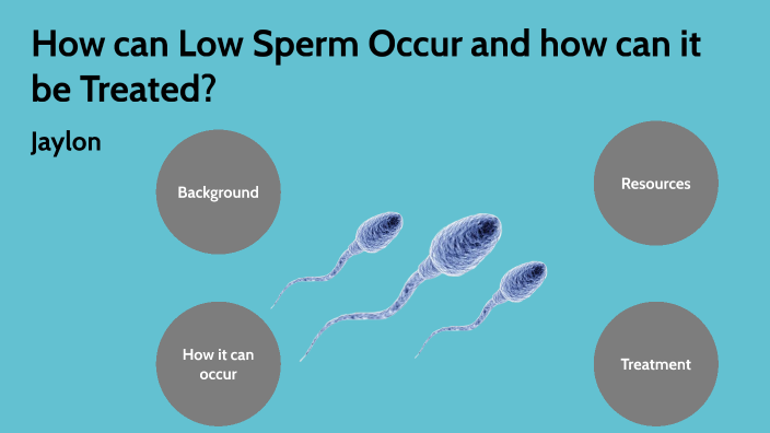 How does low sperm count occur an how can it be treated? by Jaylon ...