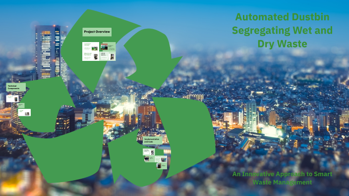 Automated Dustbin Segregating Wet and Dry Waste by KARTHIKEYAN M on Prezi