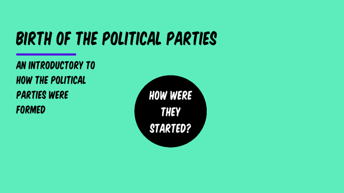 Birth of the political parties presentation by Justin Neal on Prezi