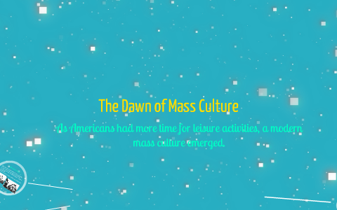 The Dawn of Mass Culture by Amanda Grigsby on Prezi
