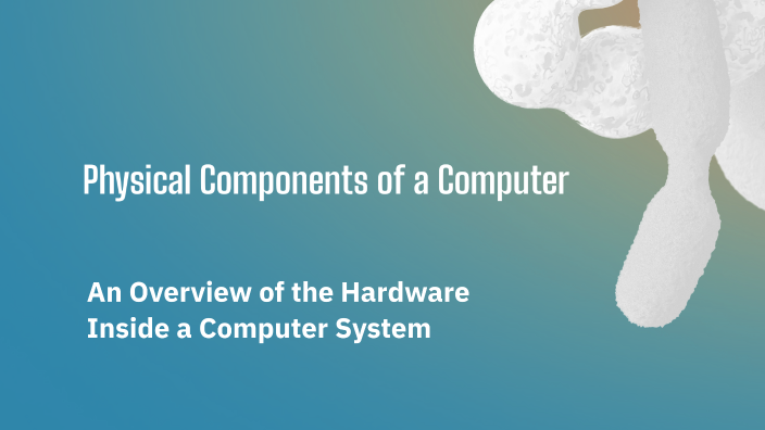 Physical Components of a Computer by Naif Alharbi on Prezi