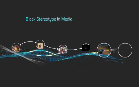 Black Stereotype in Media: by Samrawit Cavallaro on Prezi