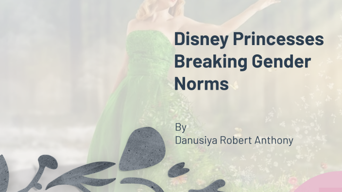 Disney Princesses Breaking Gender Norms by danusiya robert anthony on Prezi