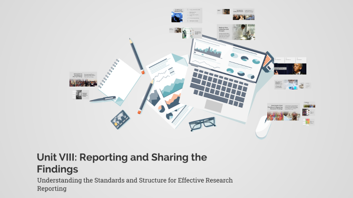 Unit VIII: Reporting and Sharing the Findings by Knight Torm on Prezi