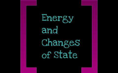 Energy and Changes of State by Kenzi johnson on Prezi