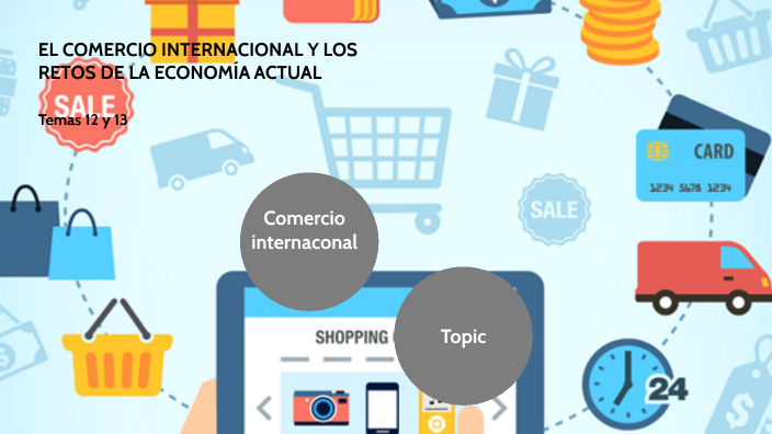EL COMERCIO INTERNACIONAL Y LOS RETOS DE LA ECONOMÍA ACTUAL by Alejandra Benítez Sierra on Prezi
