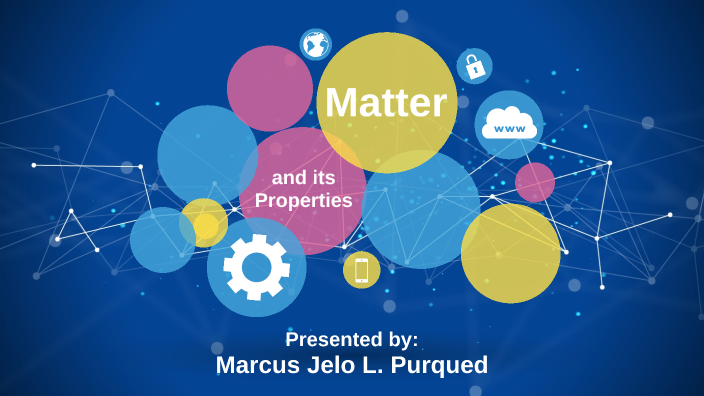 Matter and its properties by Marcus Jelo Purqued on Prezi