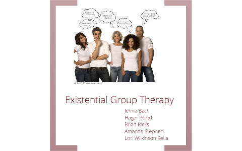 Existential Group Therapy by Lori Wilkinson Rella on Prezi