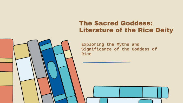 The Sacred Goddess: Literature of the Rice Deity by Phan My on Prezi
