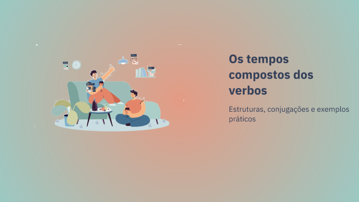 Os tempos compostos dos verbos by Ana Pereira on Prezi