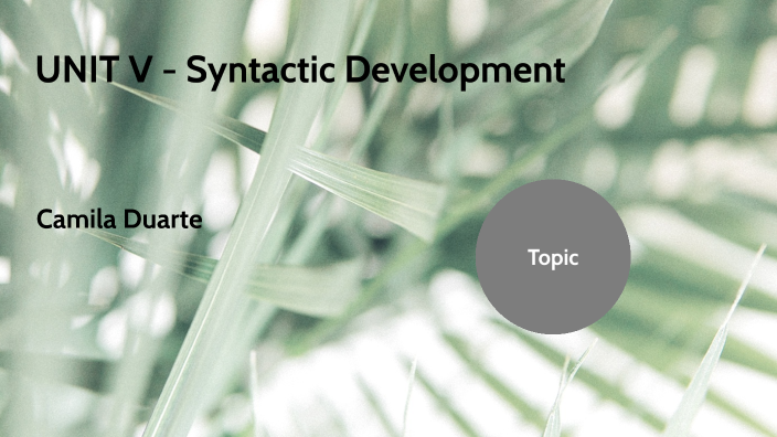 UNIT V - Syntactic Development by Camila Duarte Vallejos on Prezi