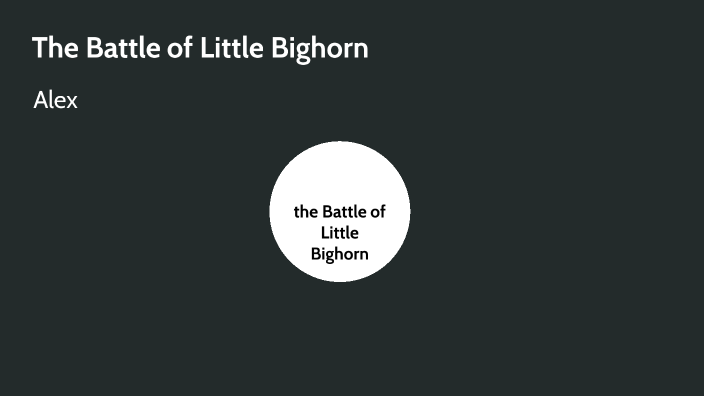 The Battle of Little Bighorn by Alexander Whorley on Prezi