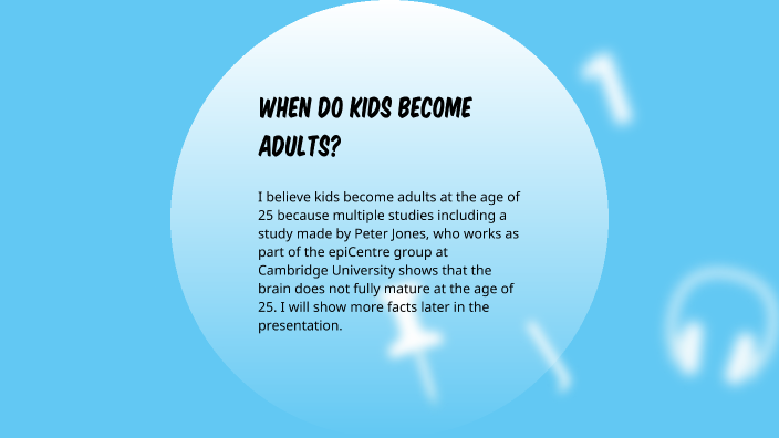 When Do Kids Become Adults by filip gor on Prezi