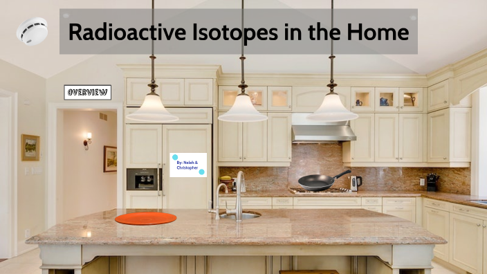 Radioactive Isotopes in the Home by Christopher Price on Prezi