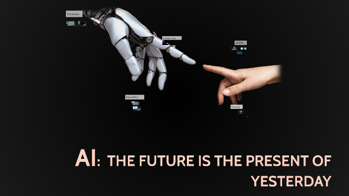 AI: The Future Is The Present Of Yest3rday by Melani Pichardo on Prezi