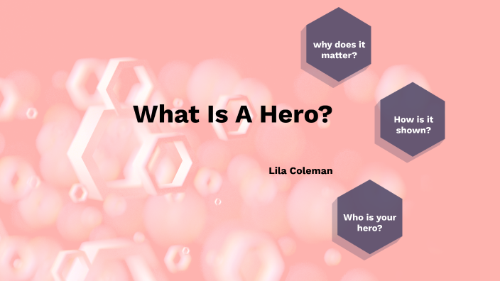 What it means to be a hero by Lila Coleman on Prezi
