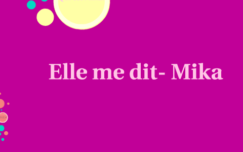 Elle me dit- Mika by Payten T on Prezi