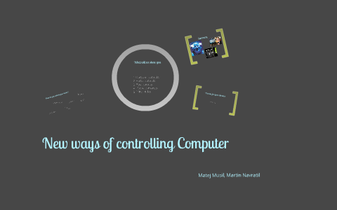 New ways of controlling Computer by Matěj Musil on Prezi
