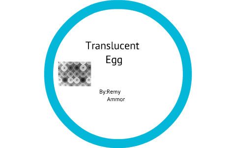 Translucent Egg by remy ammor on Prezi
