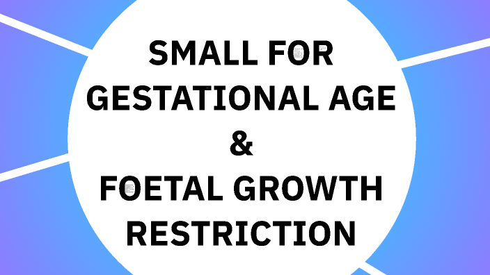 SMALL FOR GESTATIONAL AGE & FOETAL GROWTH RESTRICTION by Manoj ...