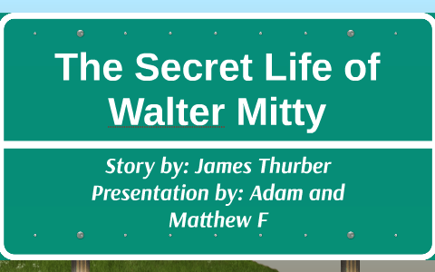The Secret Life of Walter Mitty by Adam Furfaro on Prezi