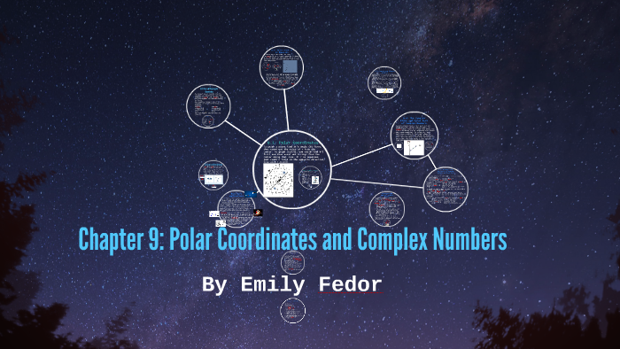 Chapter 9: Polar Coordinates and Complex Numbers by Emily Fedor on Prezi