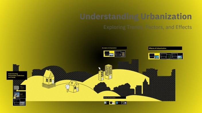 Understanding Urbanization by Nguyen Khai Nguyen on Prezi