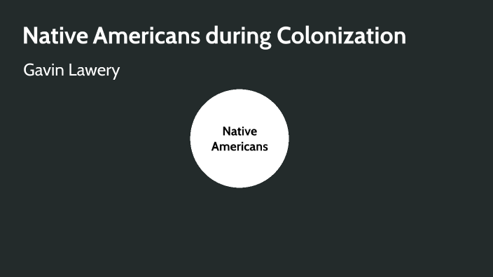 Native Americans vs. Colonizers by GAVIN LAWERY on Prezi