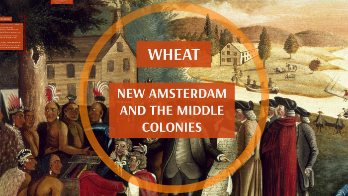 Wheat: New Amsterdam and the Middle Colonies by Kipp Cozad on Prezi