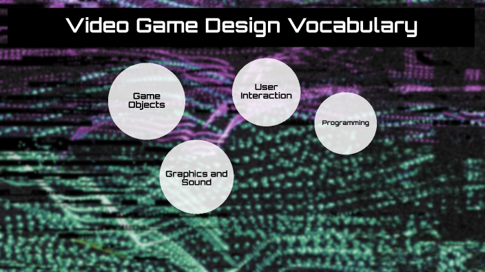Video Game Design Vocabulary by Anton Kolbow on Prezi