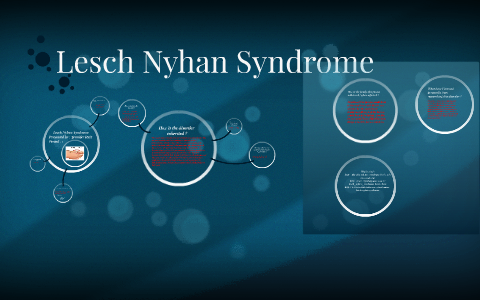 Lesch Nyhan Syndrome by jennifer ruiz on Prezi
