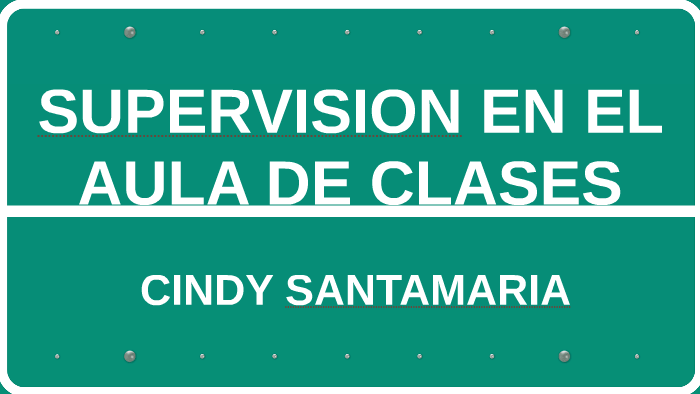SUPERVISION EN EL AULA DE CLASES by Cindy Santamaria on Prezi