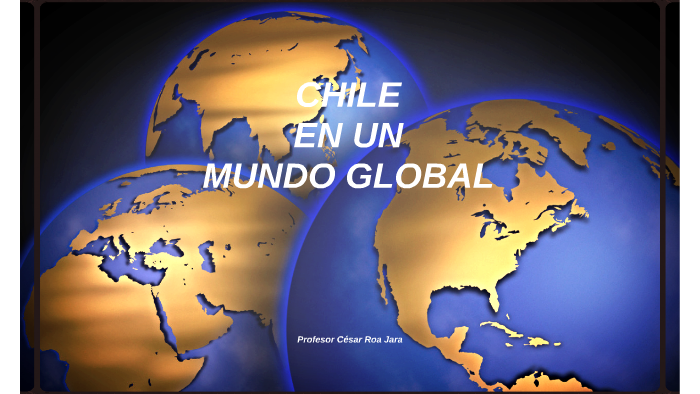 Chile en el Mundo Global by César Roa on Prezi