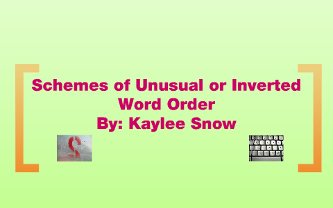 Schemes of Unusual or Inverted Word Order by Kaylee Snow on Prezi