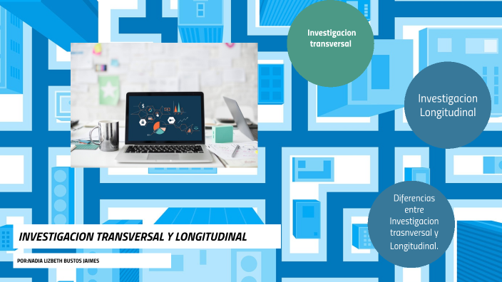 INVESTIGACION LONGITUDINAL Y TRANSVERSAL by Nadia Bustos jaimes on Prezi