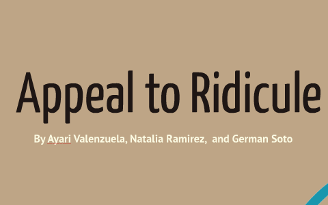 Appeal to Ridicule by Natalia Ramirez on Prezi