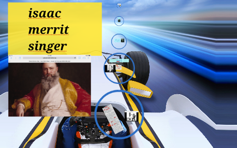 isaac merrit singer by garrett12345678910 millbranth12345678910 on Prezi