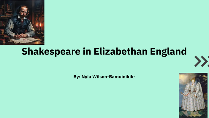 Shakespeare in Elizabethian England by Nyla Wilson-Bams on Prezi
