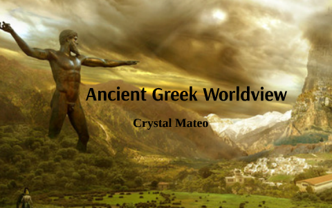 Ancient Greek Worldview by Crystal Mateo on Prezi