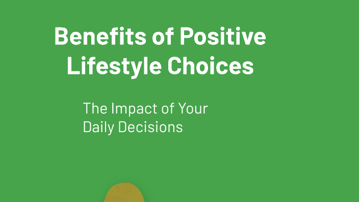 Benefits of Positive Lifestyle Choices by Jeremy Hepner on Prezi